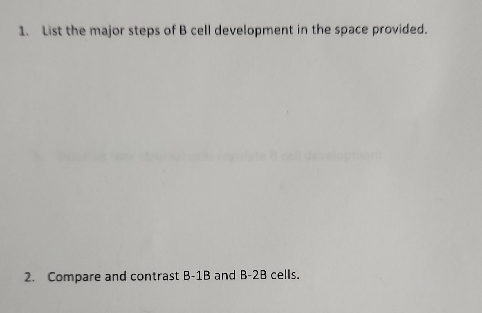 Solved 1. List the major steps of B cell development in the | Chegg.com