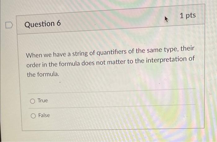 Question 6 1 pts When we have a string of quantifiers | Chegg.com