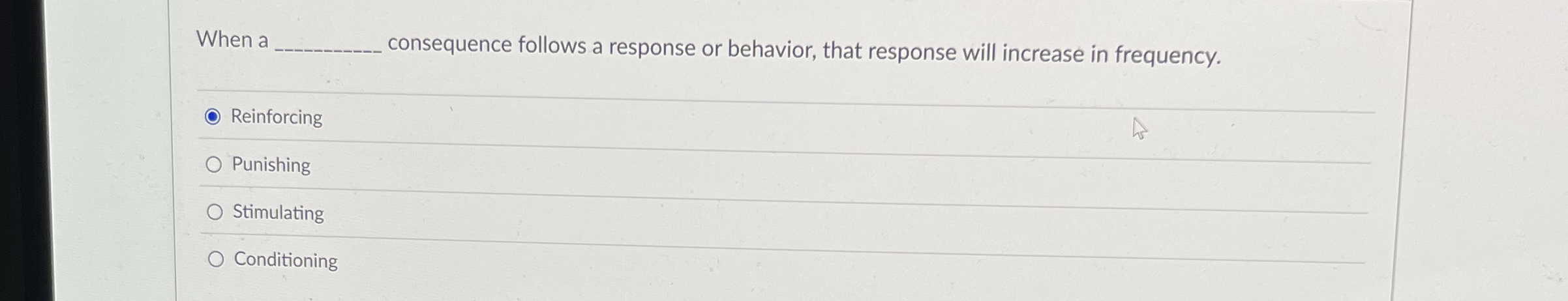 Solved When a ﻿consequence follows a response or behavior, | Chegg.com
