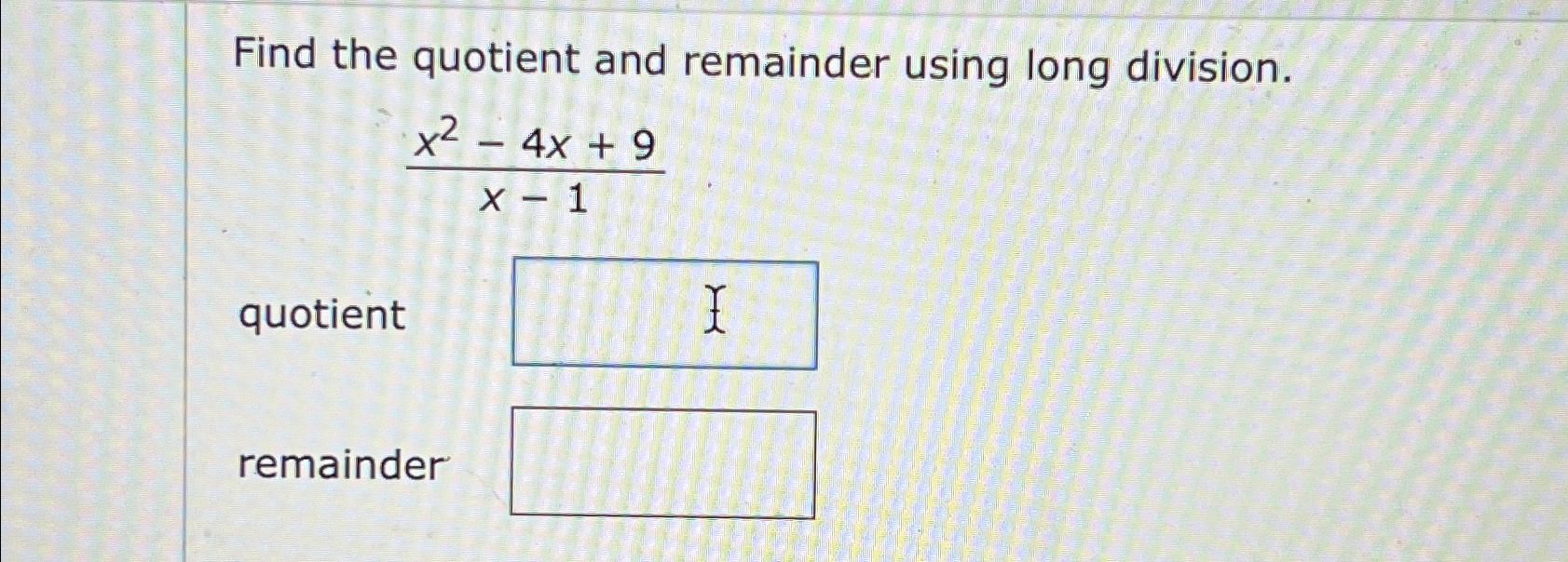 Solved Find the quotient and remainder using long | Chegg.com