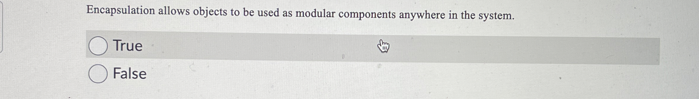 Solved Encapsulation allows objects to be used as modular | Chegg.com