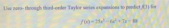 Solved Use zero-through third-order Taylor series expansions | Chegg.com