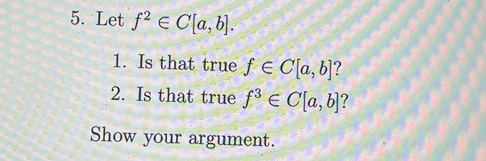 Solved Let f2inC[a,b].Is that true finC[a,b] ?Is that true | Chegg.com