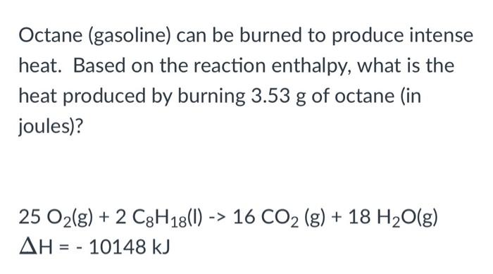 Octane (gasoline) can be burned to produce intense | Chegg.com