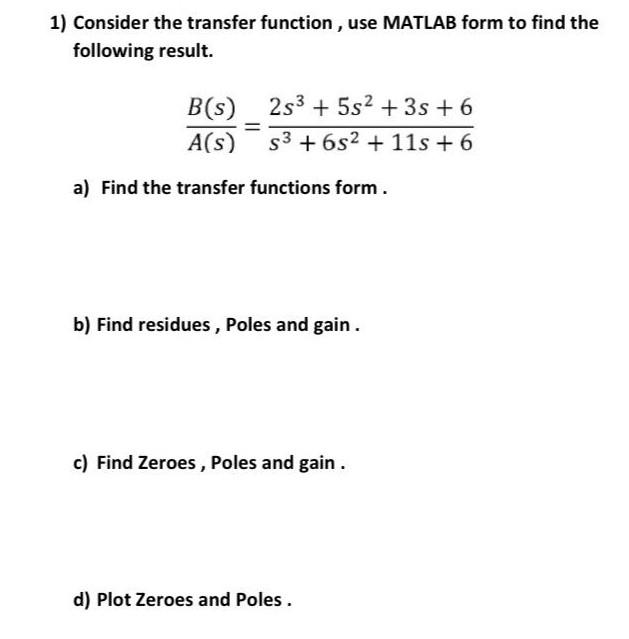 Solved 1) Consider the transfer function, use MATLAB form to | Chegg.com