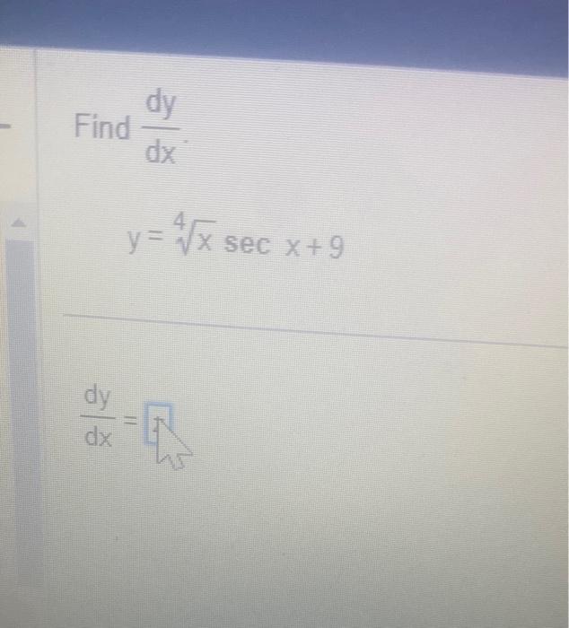 Solved Find dxdy y=4xsecx+9 dxdy= | Chegg.com
