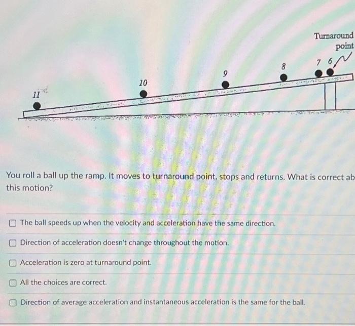 Solved Turnaround You roll a ball up the ramp. It moves to | Chegg.com