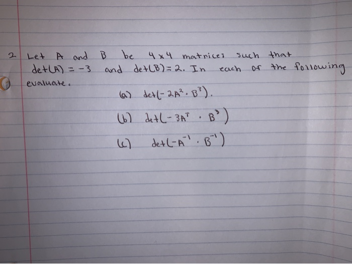 Solved 2 Let A and B be 4 x 4 matrices such that detLA) = -3 | Chegg.com