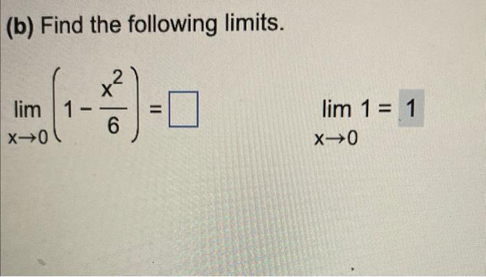 Solved (b) Find the following limits. limx→0(1−6x2)= | Chegg.com