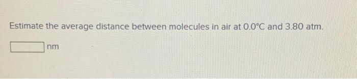 Solved Estimate the average distance between molecules in | Chegg.com