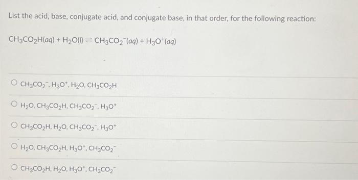 Solved List the acid, base, conjugate acid, and conjugate | Chegg.com