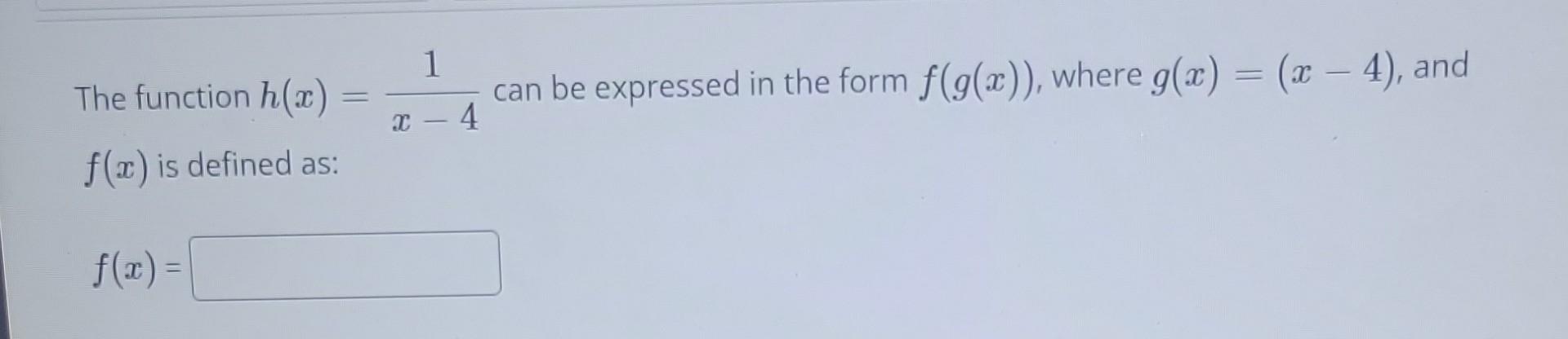 Solved The function h(x)=x−41 can be expressed in the form | Chegg.com