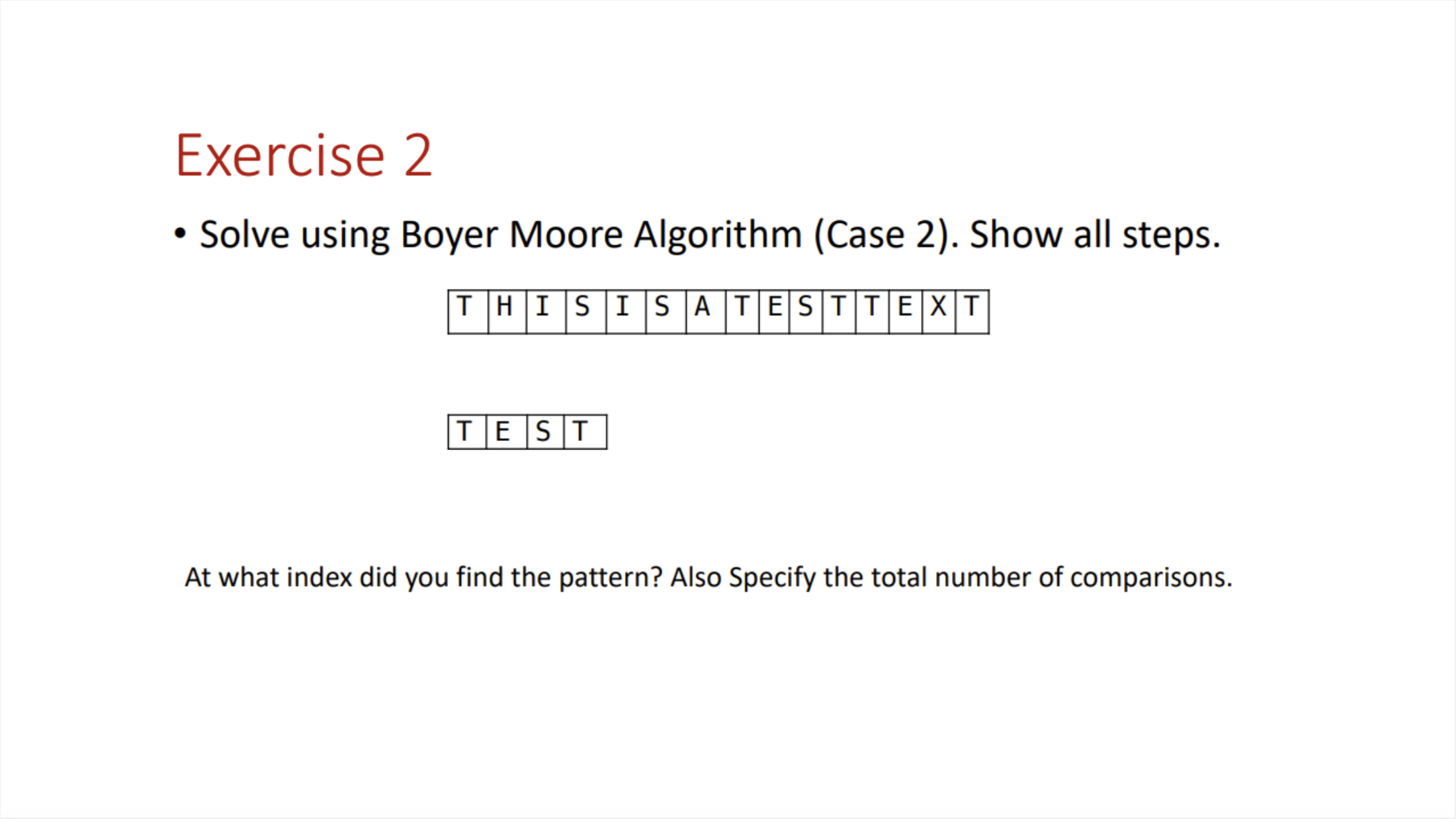 Solved Exercise 2Solve using Boyer Moore Algorithm (Case 2). | Chegg.com