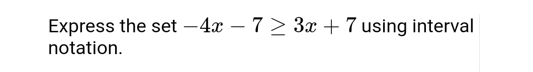 Solved Express the set -4x-7≥3x+7 ﻿using interval notation. | Chegg.com