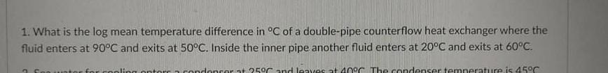 Solved 1. What is the log mean temperature difference in °C | Chegg.com
