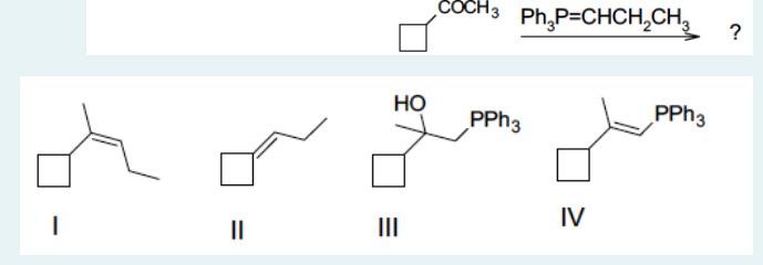 Solved COCH3 Ph P=CHCH,CH, ? HO PPh3 PPh3 1 IV II III | Chegg.com