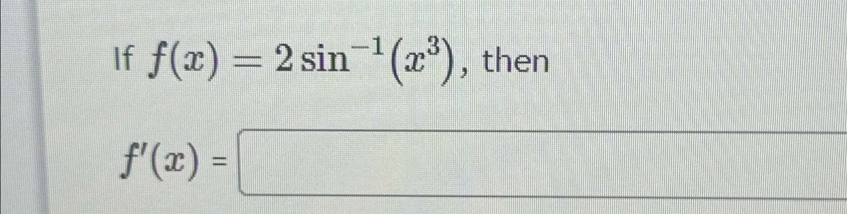 Solved If f(x)=2sin-1(x3), ﻿thenf'(x)= | Chegg.com