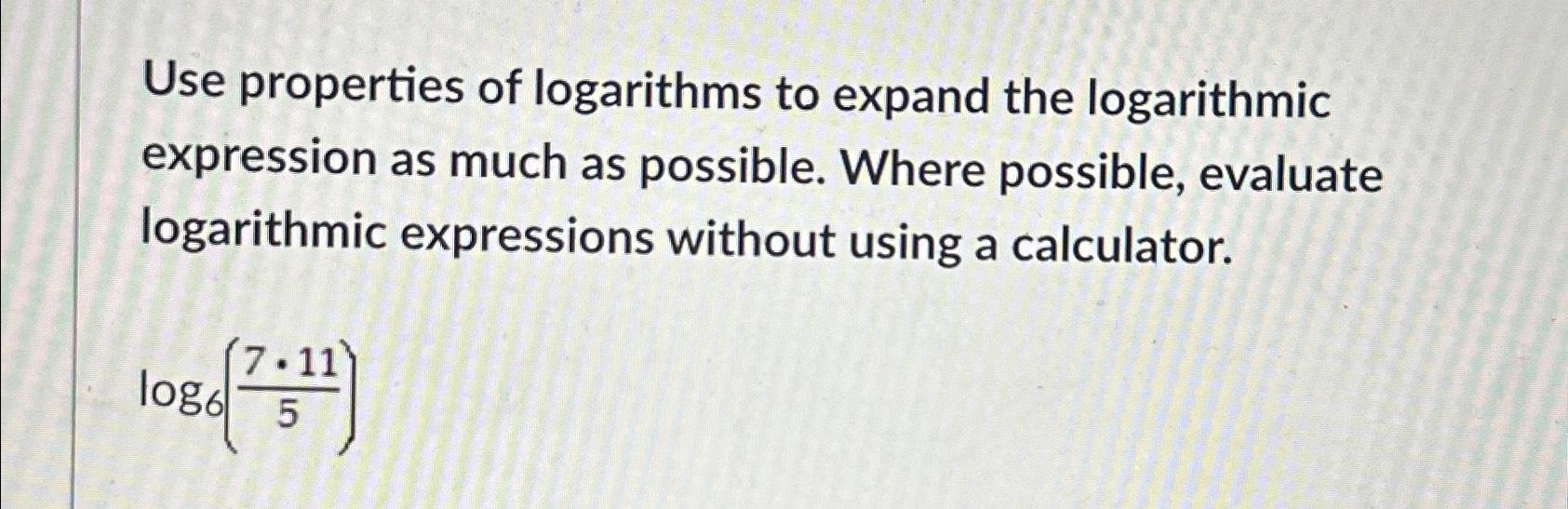 Solved Use properties of logarithms to expand the | Chegg.com