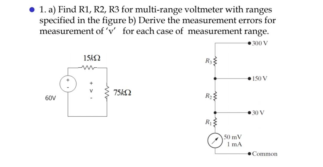 Solved • 1. a) Find R1, R2, R3 for multi-range voltmeter | Chegg.com