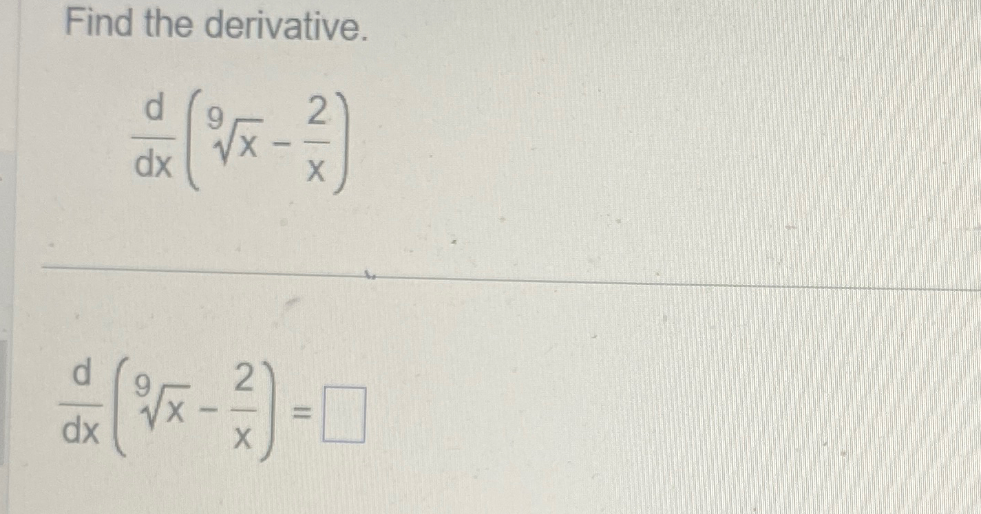 Solved Find the derivative.ddx(x9-2x)ddx(x9-2x)= | Chegg.com