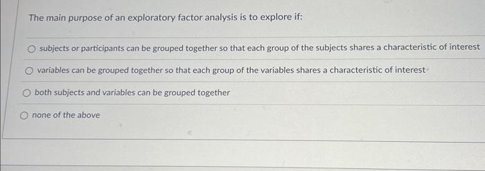 Solved The main purpose of an exploratory factor analysis is | Chegg.com