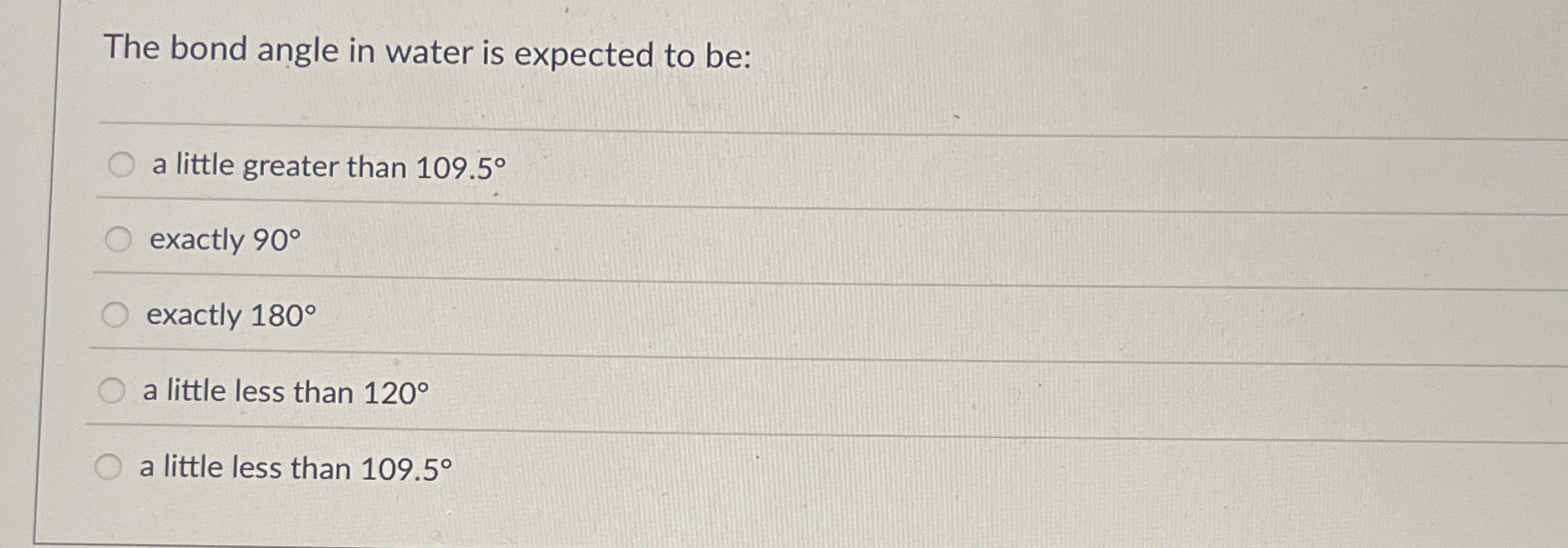 Solved The bond angle in water is expected to be:a little | Chegg.com