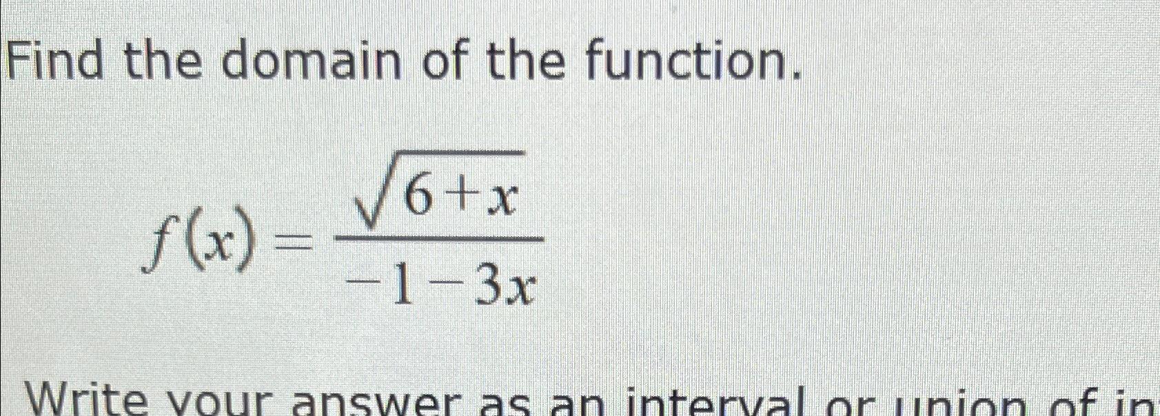 Solved Find the domain of the function.f(x)=6+x2-1-3x | Chegg.com