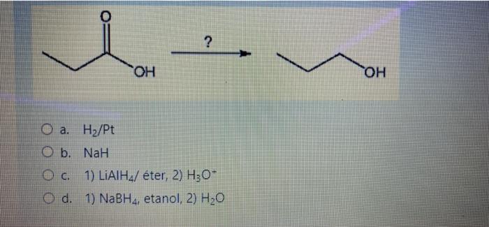Solved ? OH OH O a H/Pt Ob. Nah O c. 1) LiAlH4/ éter, 2) | Chegg.com