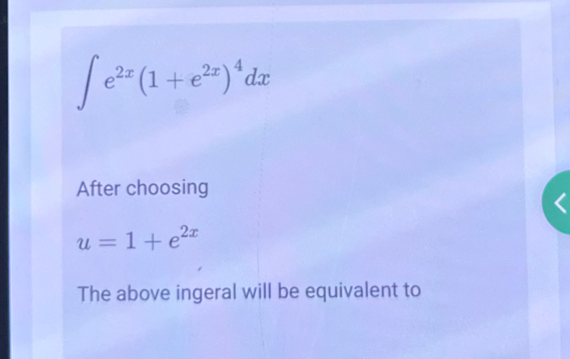 Solved ∫﻿﻿e2x(1+e2x)4dxAfter choosingu=1+e2xThe above | Chegg.com