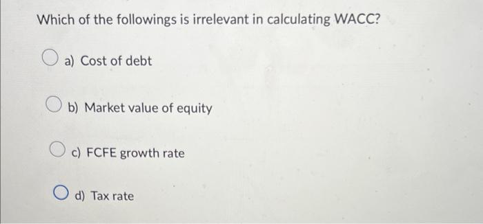 Solved Which of the followings is irrelevant in calculating | Chegg.com