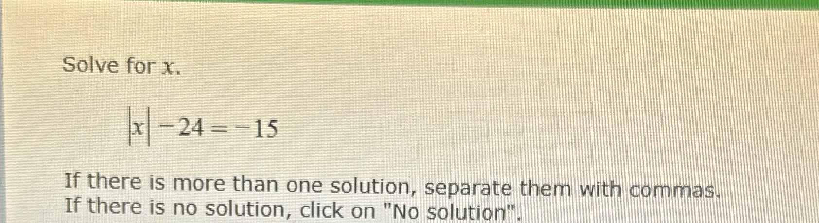 Solved Solve for x.|x|-24=-15If there is more than one | Chegg.com
