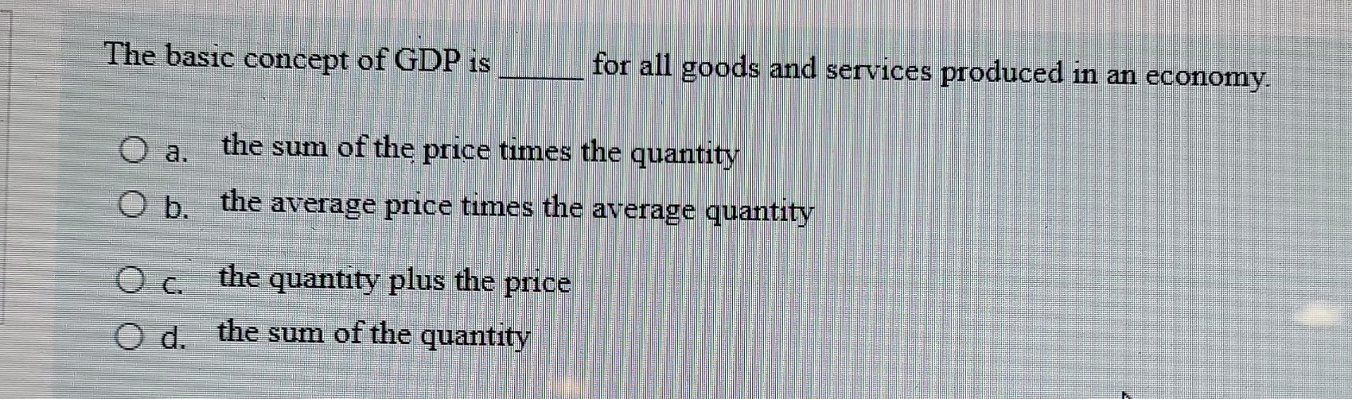 Solved The basic concept of GDP is q, ﻿for all goods and | Chegg.com