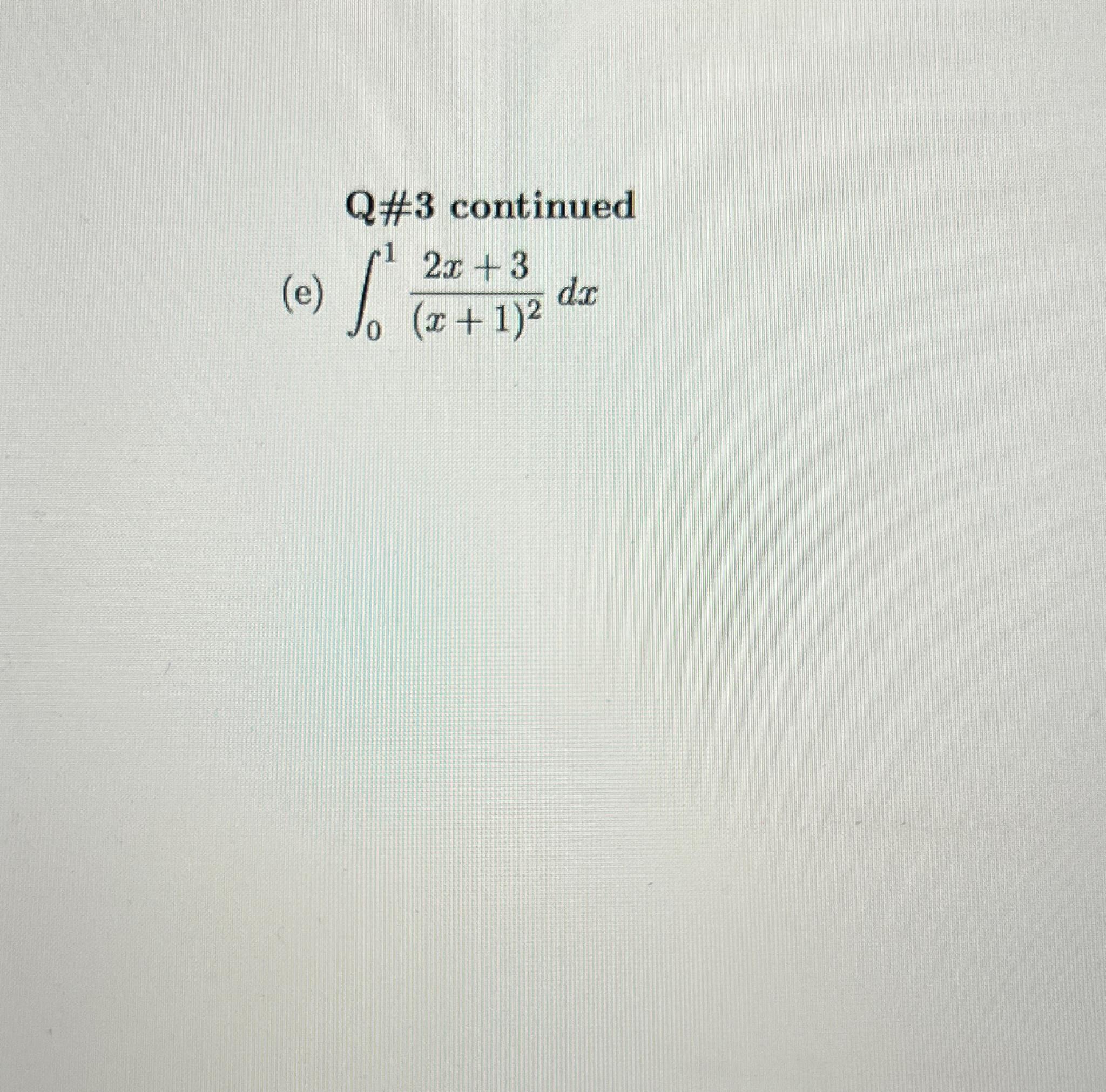 Solved Q#3 ﻿continued(e) ∫012x+3(x+1)2dx | Chegg.com