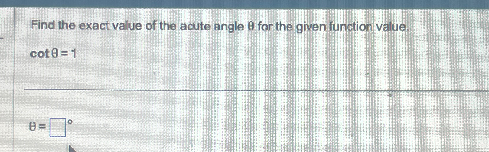 Solved Find the exact value of the acute angle θ ﻿for the | Chegg.com