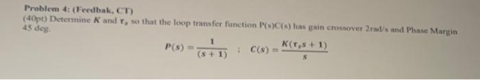 Solved Problem 4: (Feedbak, CT) (40pt) Determine K and rv so | Chegg.com