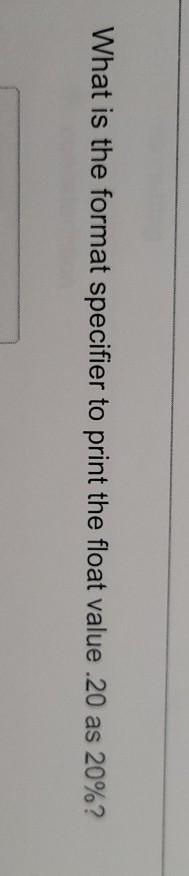Solved What is the format specifier to print the float value | Chegg.com