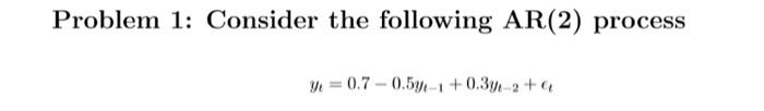 Solved Problem 1: Consider the following AR(2) process y = | Chegg.com