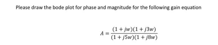 Solved Please draw the bode plot for phase and magnitude for | Chegg.com