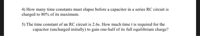 Solved 4) How many time constants must elapse before a | Chegg.com