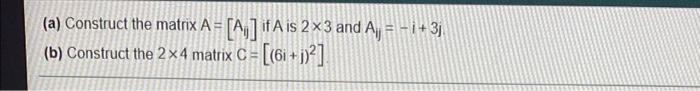 Solved (a) Construct the matrix A = [A,] ifA is 2x3 and Aj = | Chegg.com