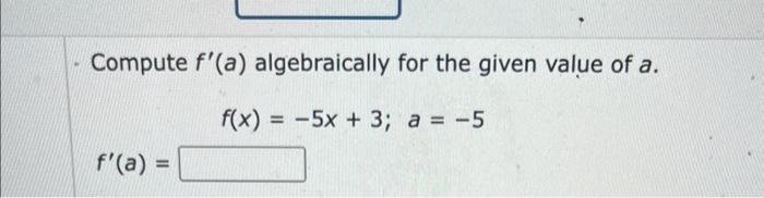Solved Compute f′(a) algebraically for the given value of a. | Chegg.com