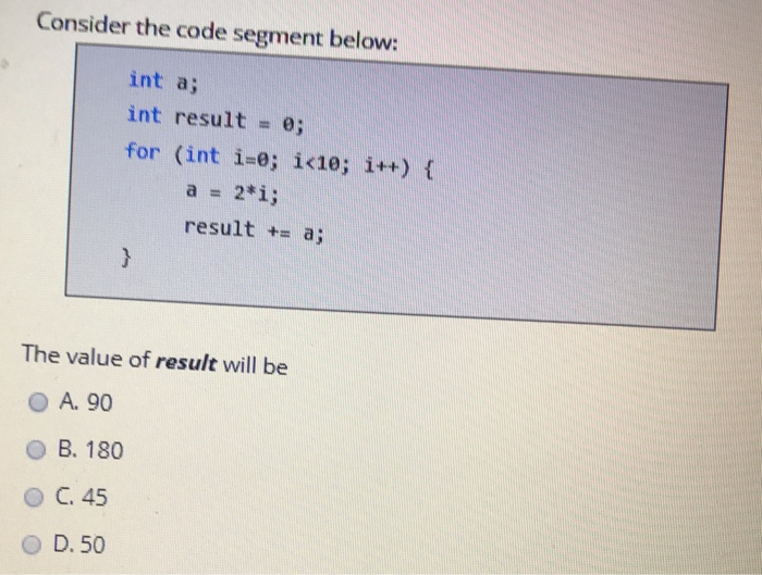 Solved Consider the code segment below: int a; int result = | Chegg.com
