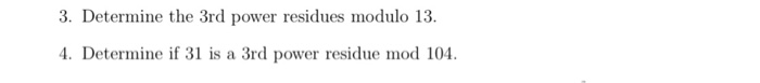 Solved 3. Determine the 3rd power residues modulo 13. 4. | Chegg.com