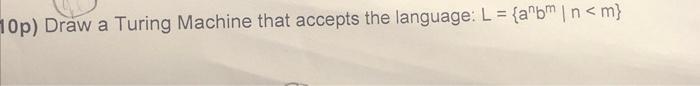 Solved Op) Draw a Turing Machine that accepts the language: | Chegg.com