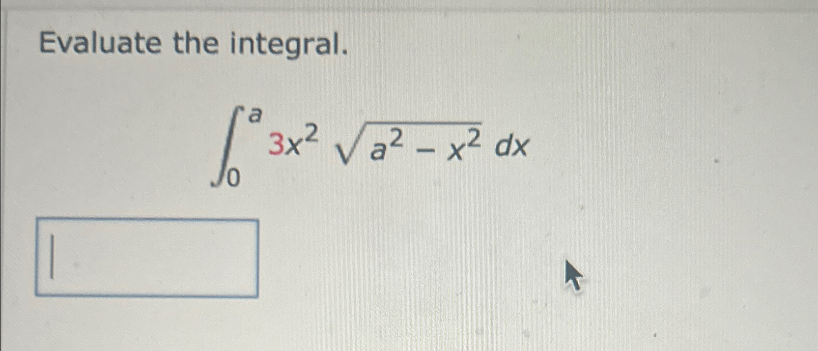 Solved Evaluate the integral.∫0a3x2a2-x22dx | Chegg.com