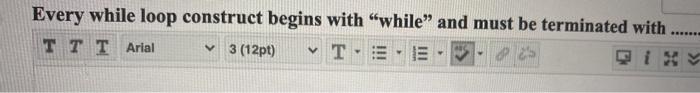 Solved Every while loop construct begins with "while" and | Chegg.com
