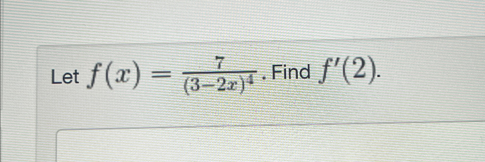 Solved Let f(x)=7(3-2x)4. ﻿Find f'(2). | Chegg.com