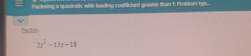 Solved Factoring a quadratic with leading coenticht geater | Chegg.com