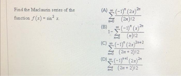 Solved Find the Maclaurin series of the function f(x)=sin2x. | Chegg.com