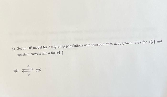 Solved b) Set up DE model for 2 migrating populations with | Chegg.com